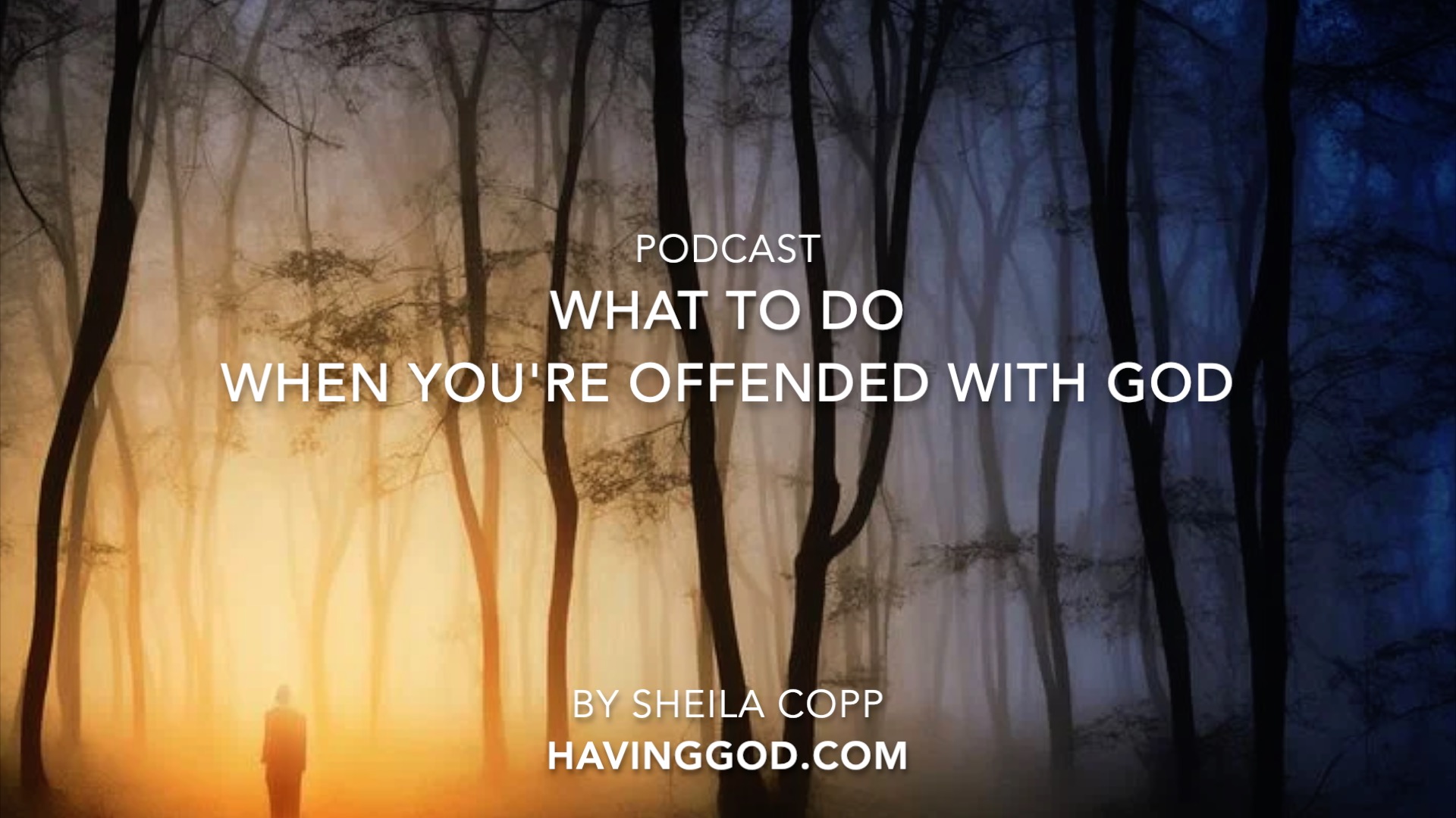 What To Do When You’re Offended With God