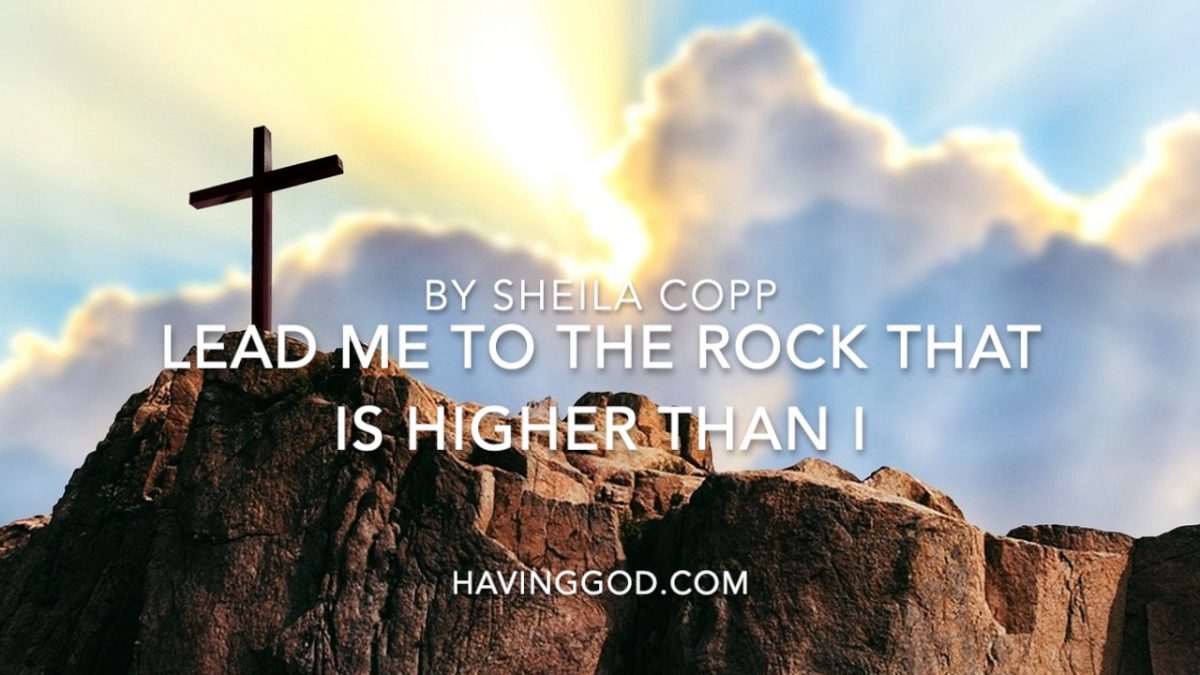 Song: Lead Me To The Rock That Is Higher Than I