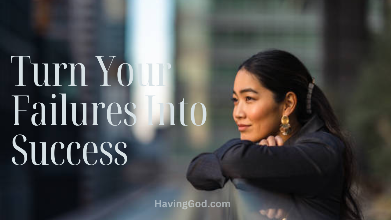 Turn Your Failures Into Success